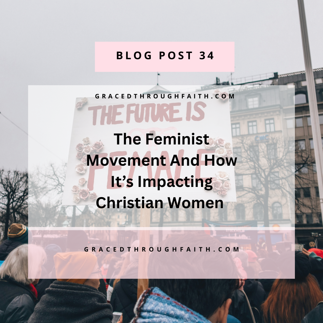 The Feminist Movement and how its Impacting Christian Women - Graced ...