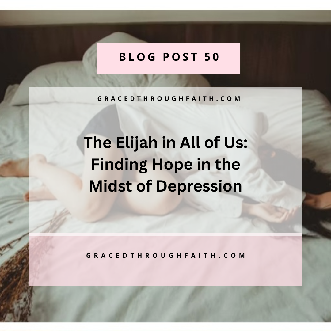 Depression And Finding Hope in the Midst of it :The Elijah In All of Us - Graced Through Faith