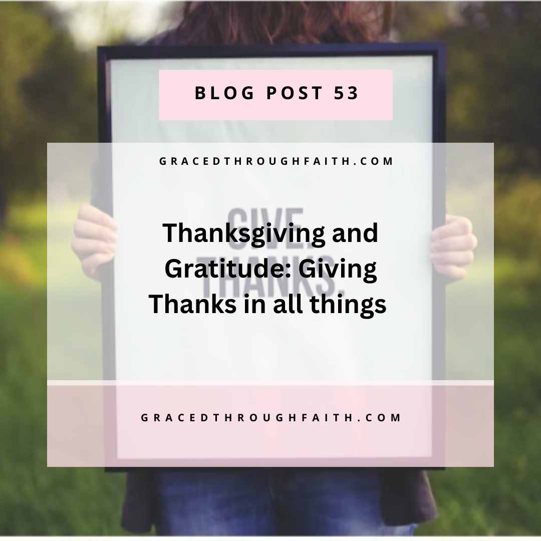 Thanksgiving and Gratitude: Giving Thanks in all Things - Graced ...