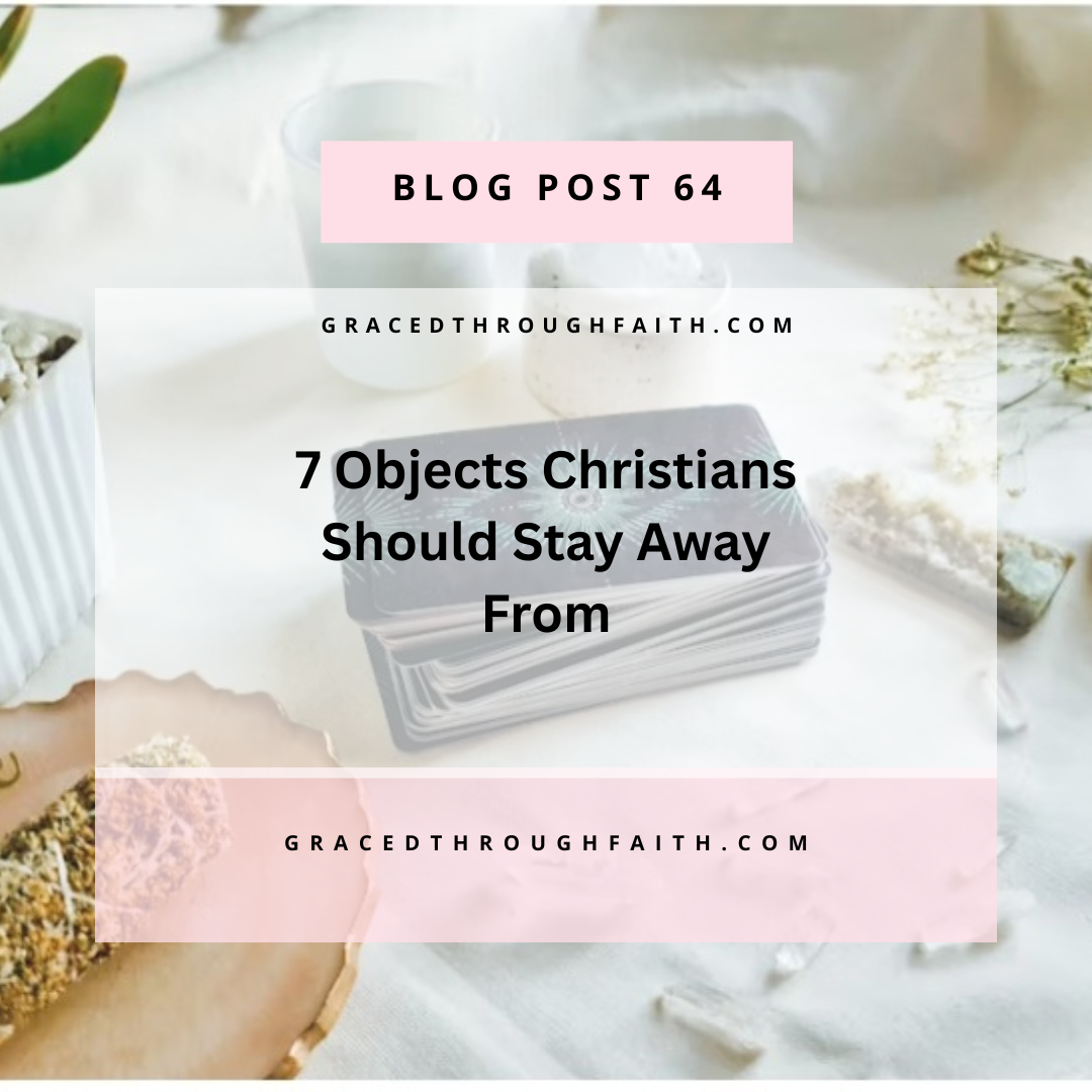 7 Objects Christians Should Avoid - Graced Through Faith